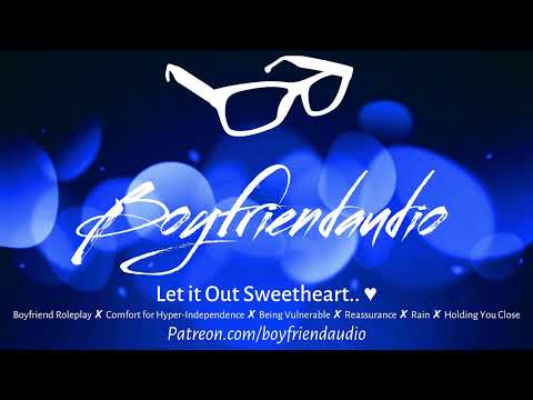 Let it Out Sweetheart.. [Boyfriend Roleplay][Comfort][Holding it In][Feeling Vulnerable] ASMR