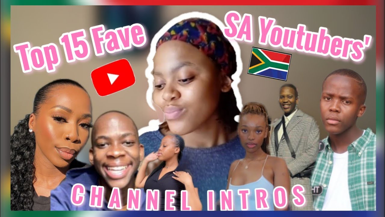MY TOP 15 FAVOURITE SOUTH AFRICAN🇿🇦 YOUTUBERS ' CHANNEL INTROS ️ ...