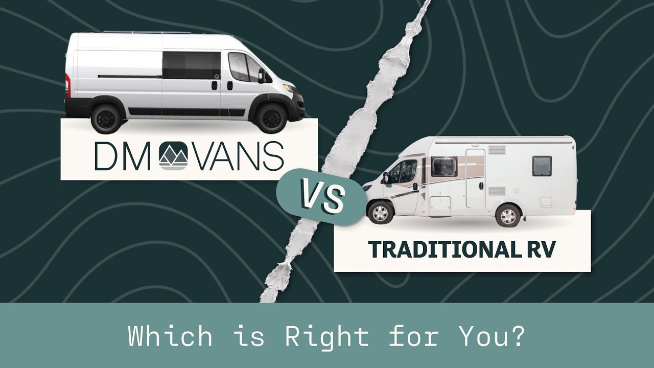 DM Vans vs. Traditional RVs: Which is Right for You? - YouTube