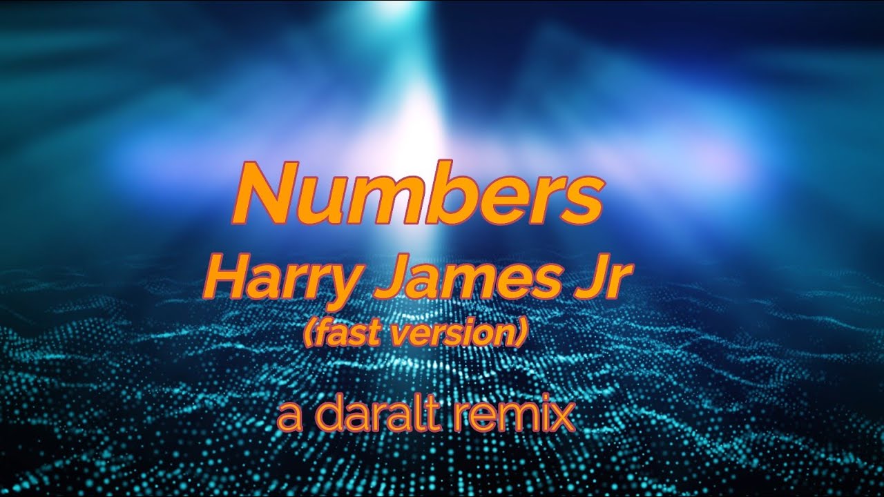 Numbers (fast version) - Harry James Jr - A Daralt Remix - YouTube