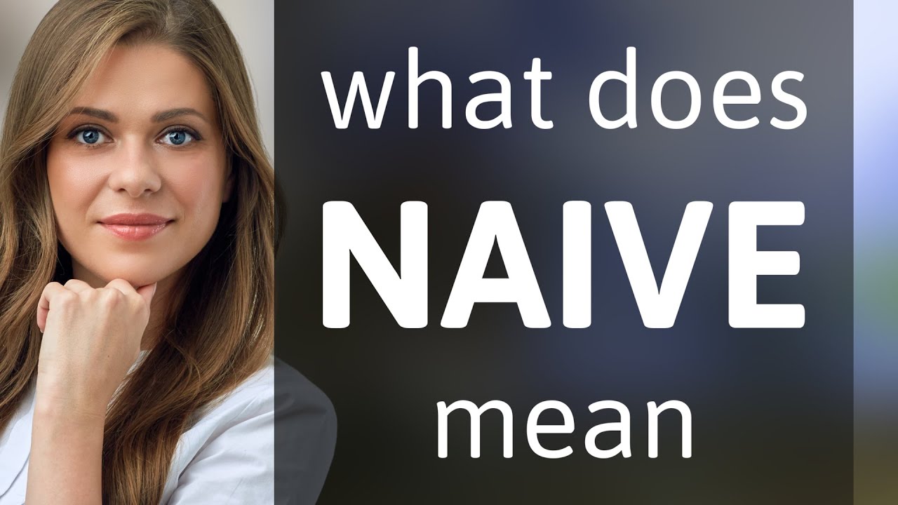 Naive — What Is Naive Definition Youtube