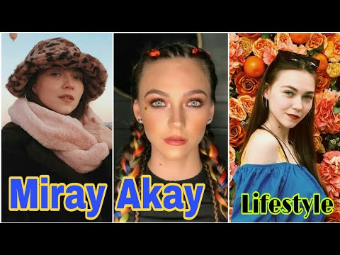 Miray Akay Lifestyle - Net Worth, Hobbies, DOB, Dating, Family, Height & Facts