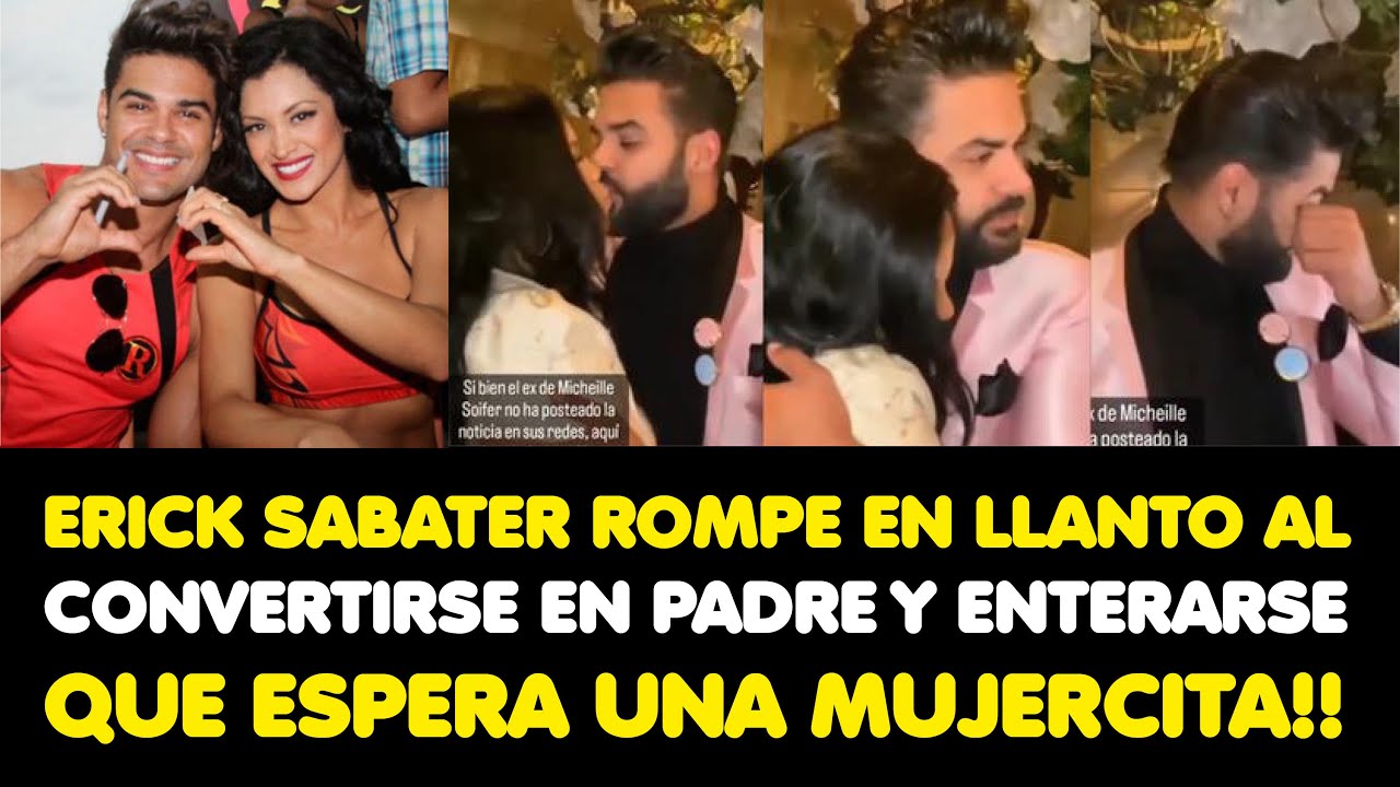 EX DE MICHELLE SOIFER, ERICK SABATER ROMPE EN LLANTO AL ENTERARSE QUE ...