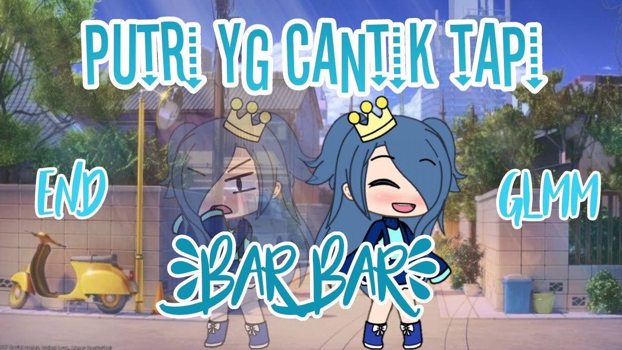Putri yang cantik tapi Bar Bar (end)Gacha life Indonesia - YouTube
