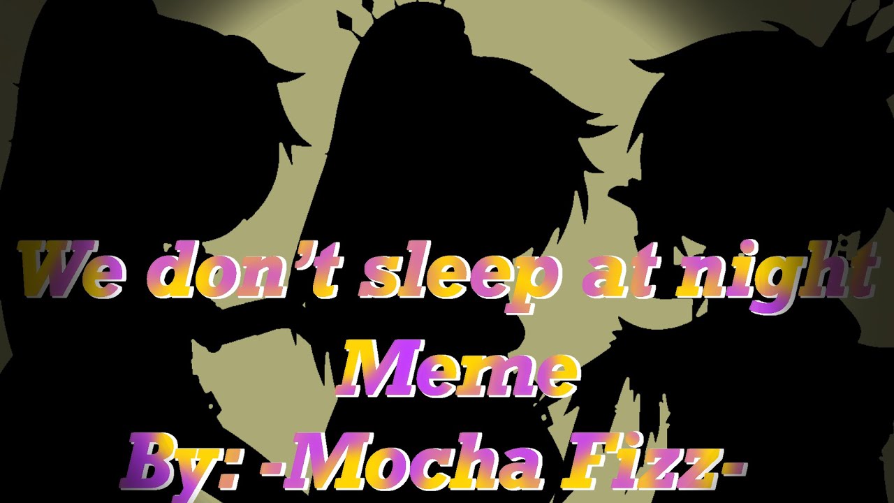 “We Don’t Sleep Tonight~” // Meme // ft: 3 Oc’s // put this to 1080p60 ...