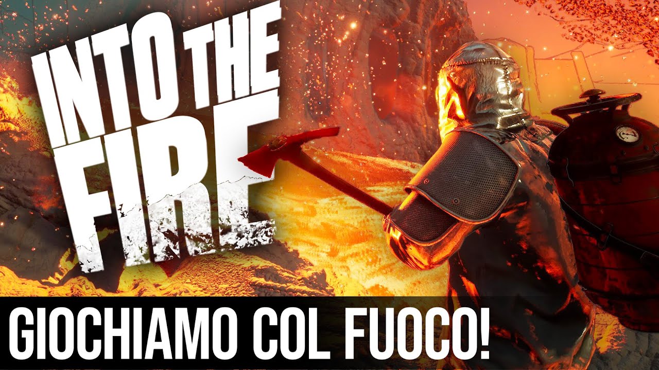INTO THE FIRE ci fa "giocare col fuoco"! - YouTube