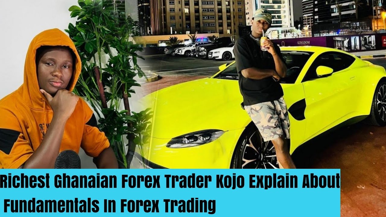Richest Ghanaian Forex Trader Kojo Explain About Fundamentals In Forex ...