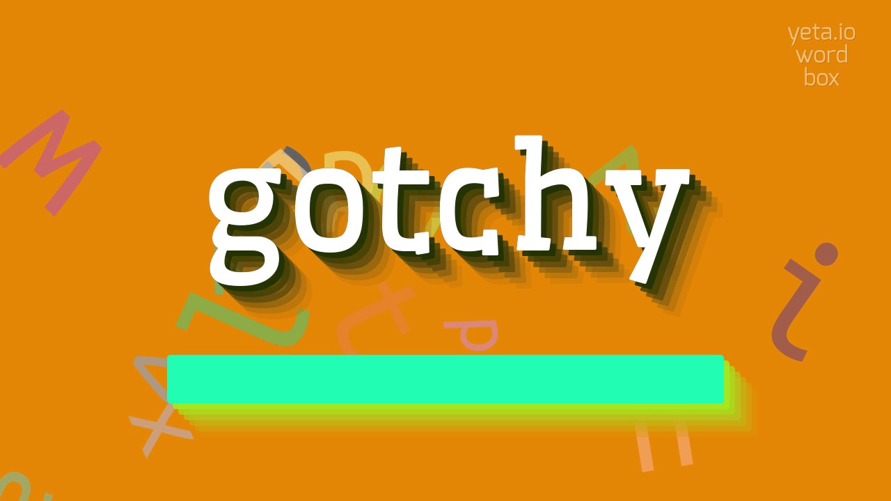 How to say "gotchy"! (High Quality Voices) - YouTube