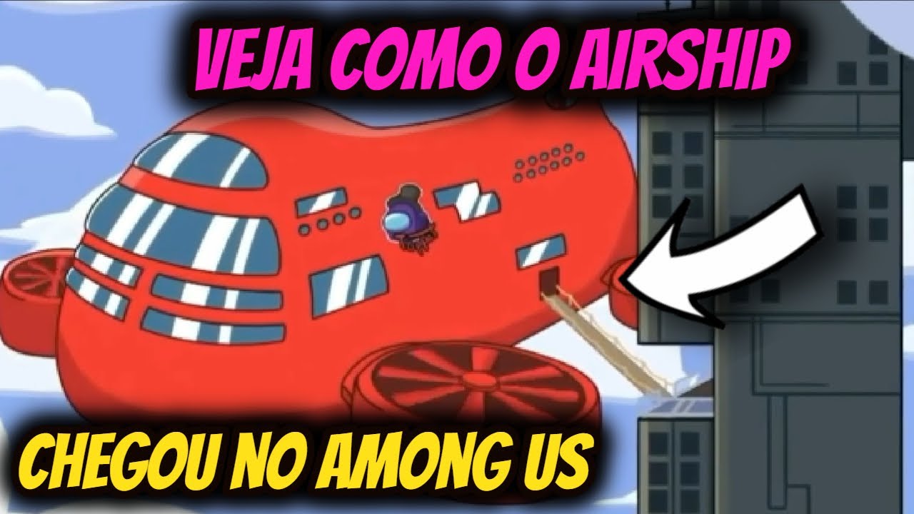 VEJA COMO O AIRSHIP VEIO PARA O AMONG US - YouTube