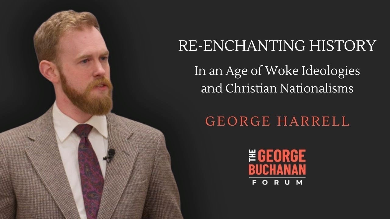 George Harrell: Re-enchanting History in an Age of Woke Ideologies and ...