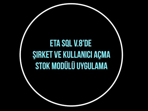 ETA SQL V.8 ŞİRKET-KULLANICI AÇMA, STOK MODÜLÜ UYGULAMASI