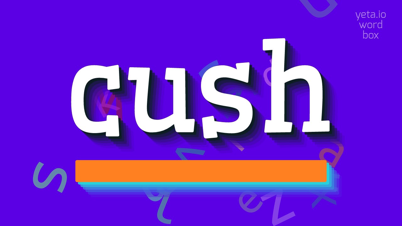 How to say "cush"! (High Quality Voices) - YouTube