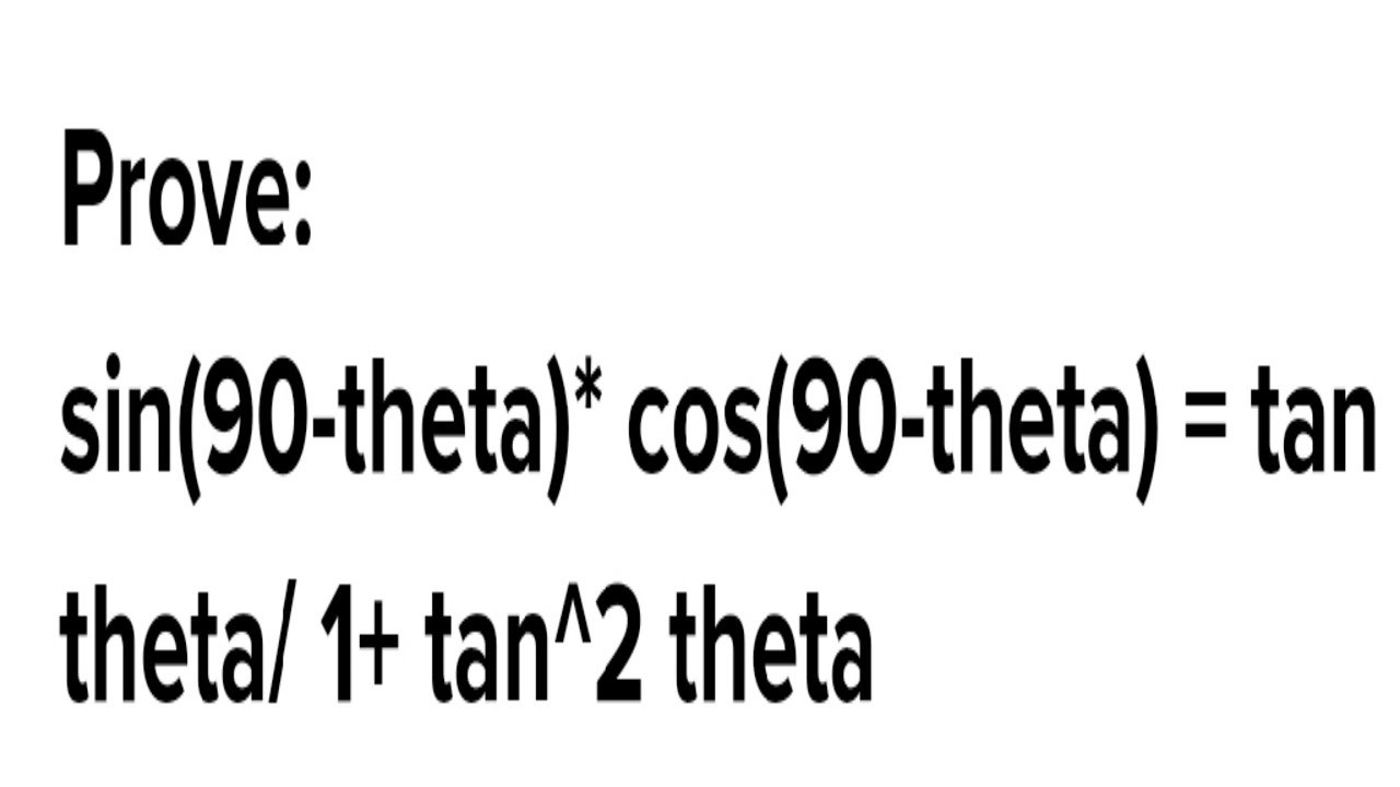 sin(90-theta)* cos(90-theta) = tan theta/ 1+ tan^2 theta - YouTube