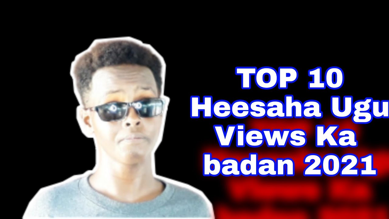 TOP 10 Heesaha Ugu Views ka Badan Somalia 2021 || Abdalla 1 - YouTube