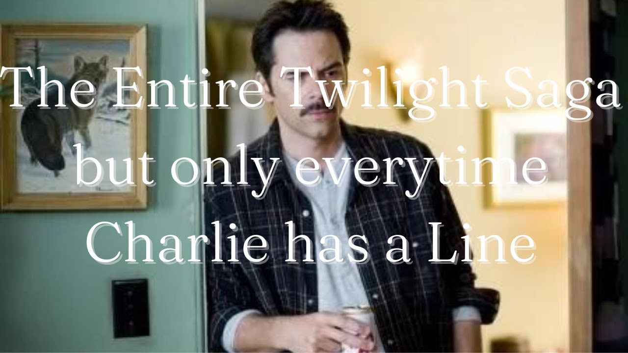 The Entire Twilight Saga but only everytime Charlie has a Line - YouTube