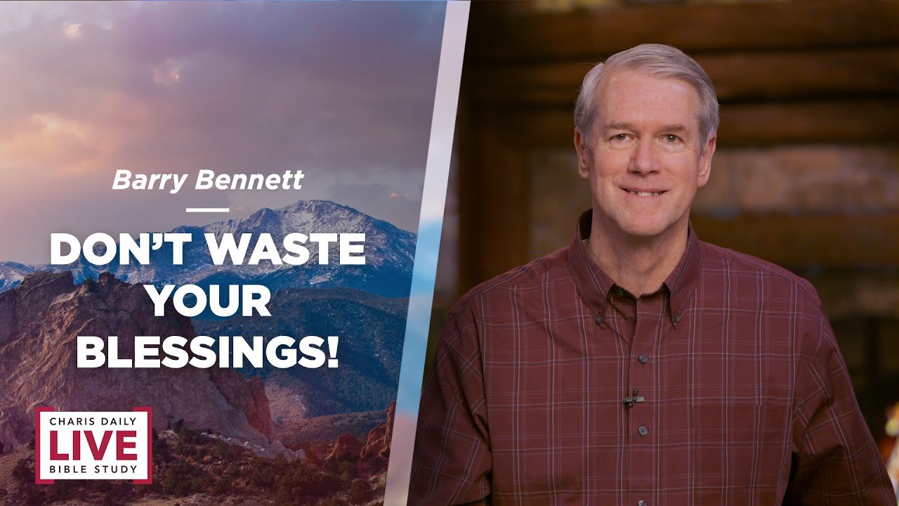 Don't Waste Your Blessings - Barry Bennett - CDLBS for December 28 ...