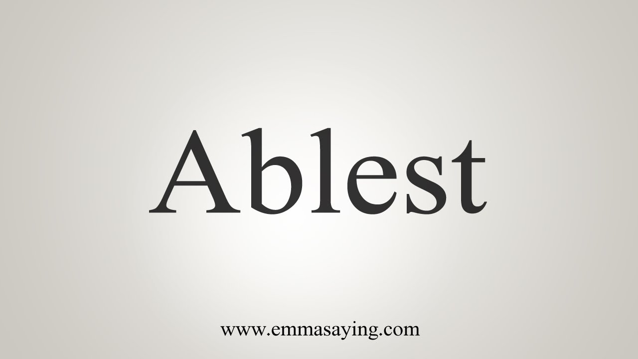How To Say Ablest - YouTube