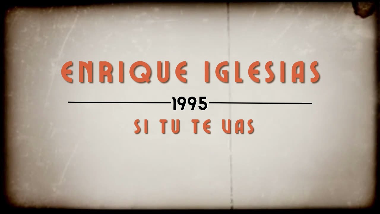 Enrique Iglesias - 'Si Tú Te Vas’ (Letra y Canción)