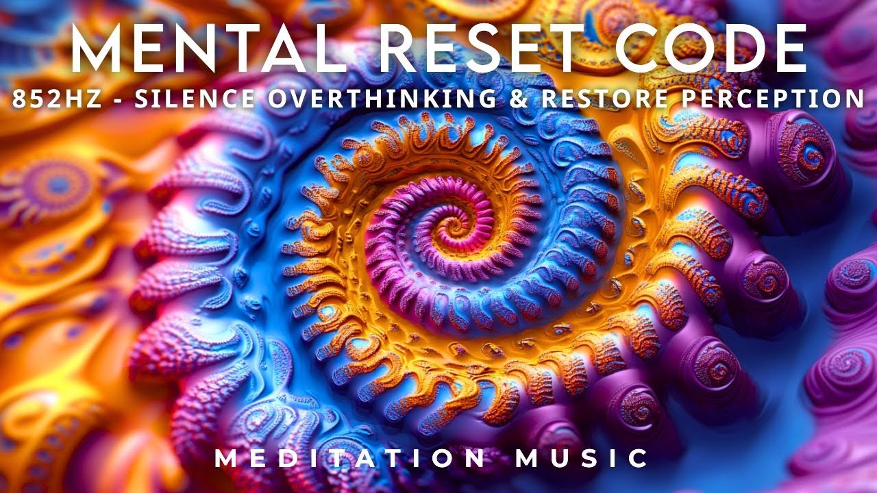 852 Hz 🔮 Mental Reset Code • Silence Overthinking & Restore Perception | Meditation Music - YouTube