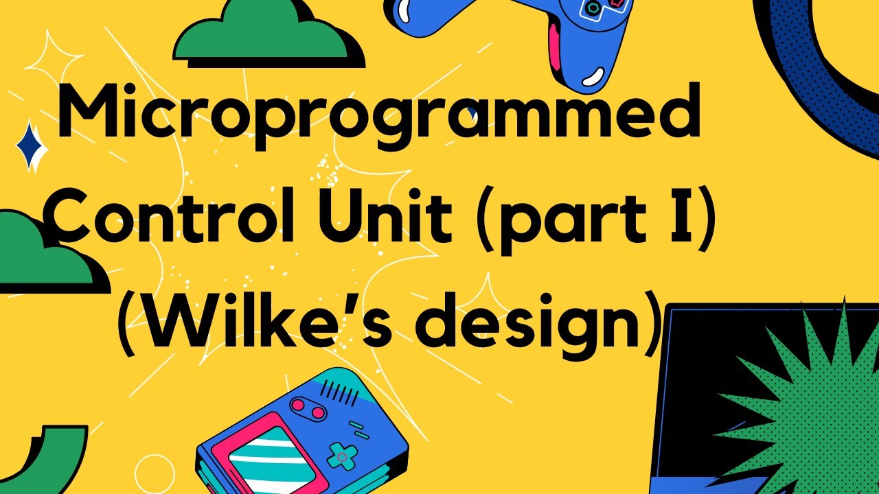 Lecture #14 Part 1 Microprogrammed Control Unit (Wilke's approach ...