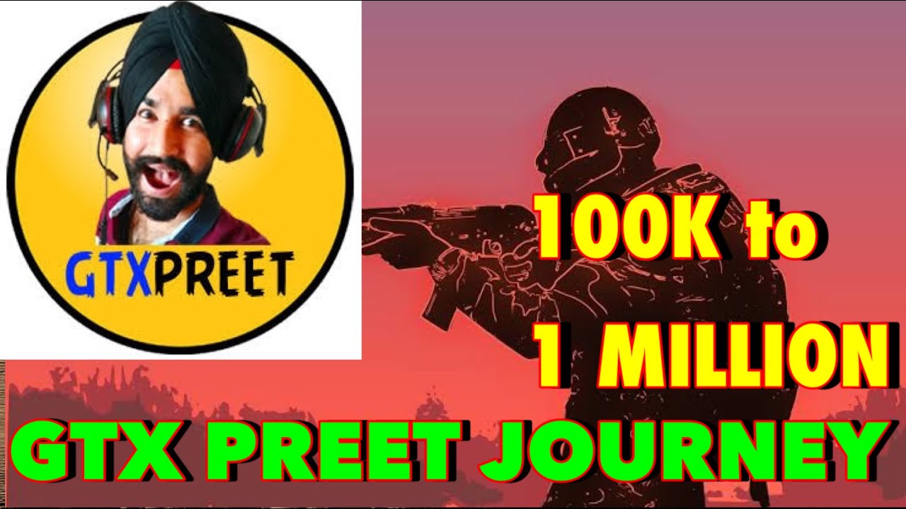 GTX Preet Journey From 100K to 1 Million Subscribers || - YouTube