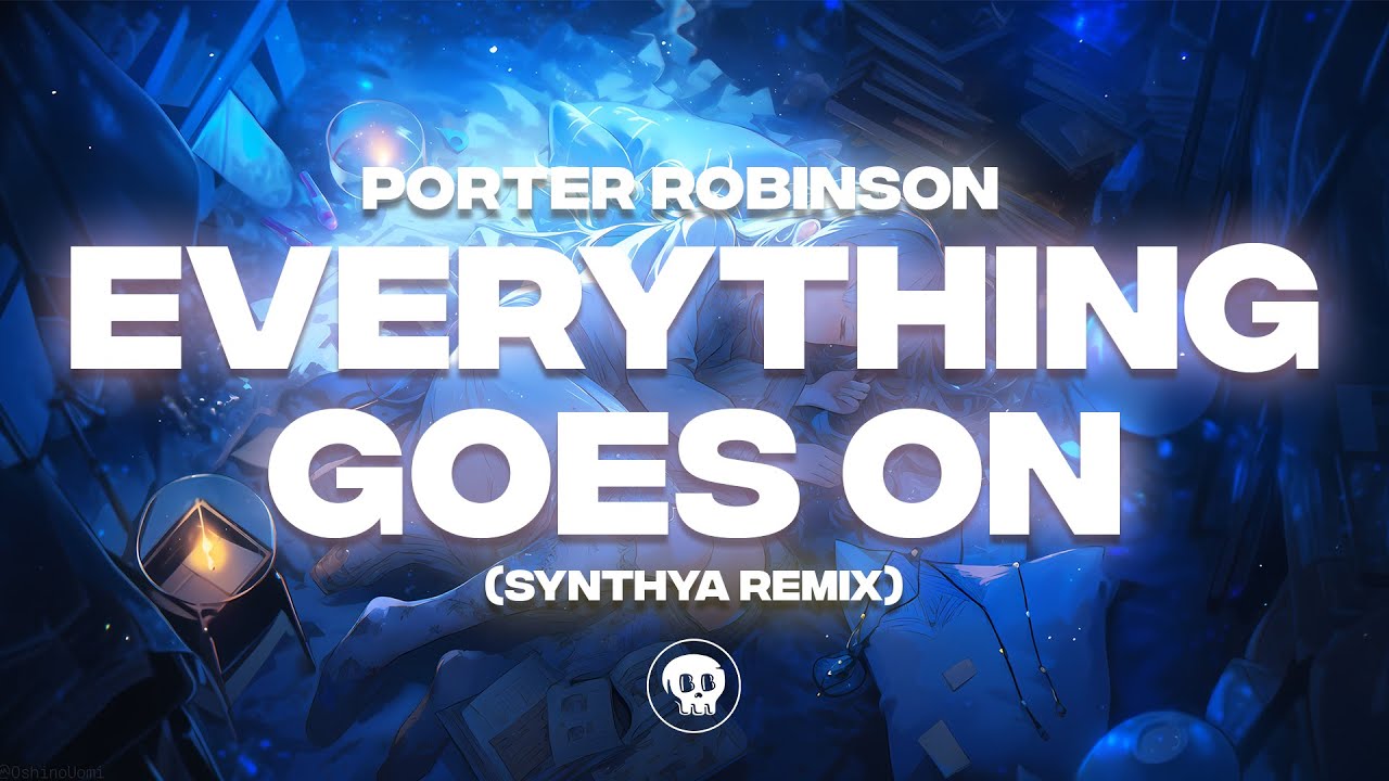 Porter Robinson - Everything Goes On (SYNTHYA Remix) - YouTube