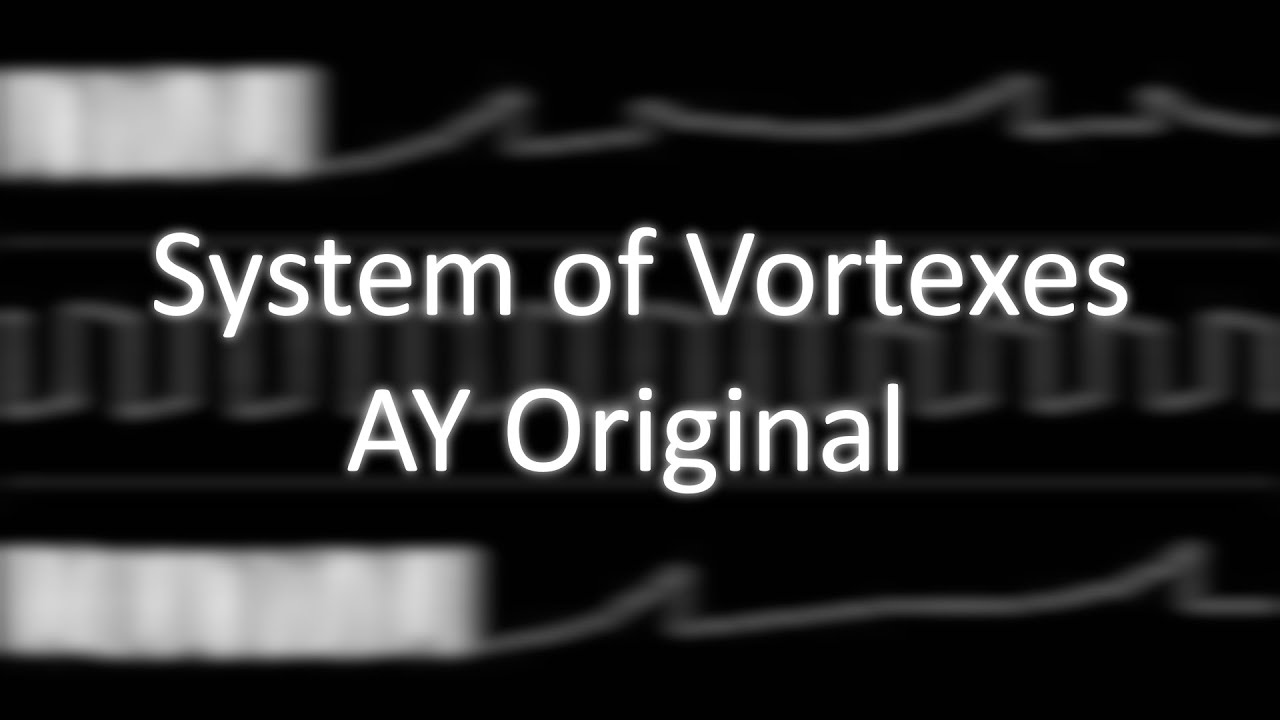 AY Original: System of Vortexes - YouTube