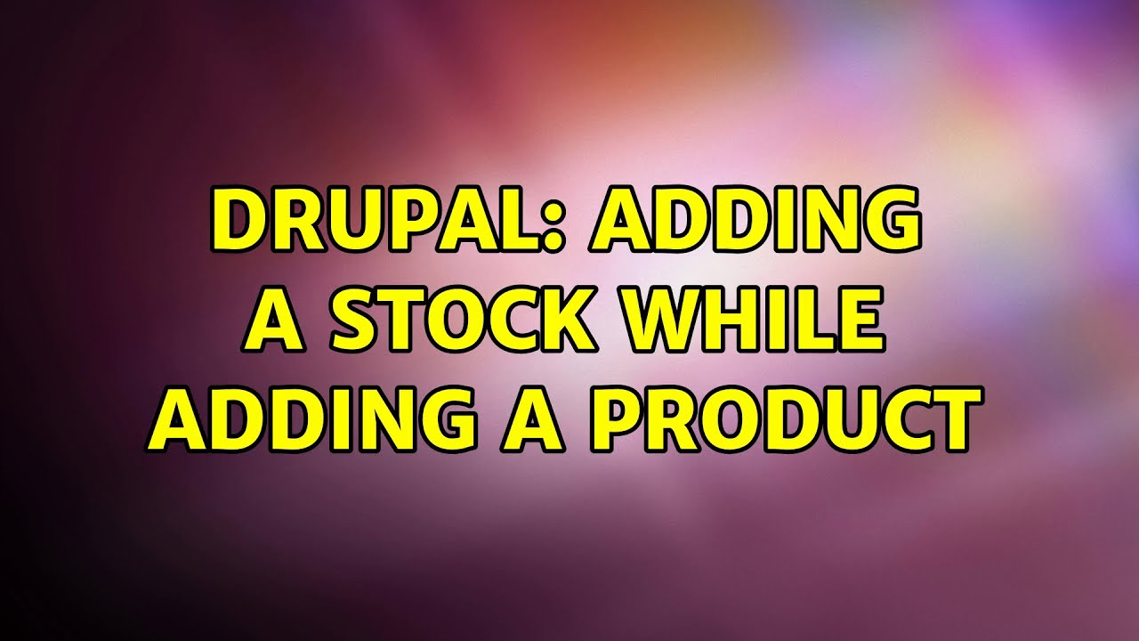 Drupal: Adding a stock while adding a product - YouTube
