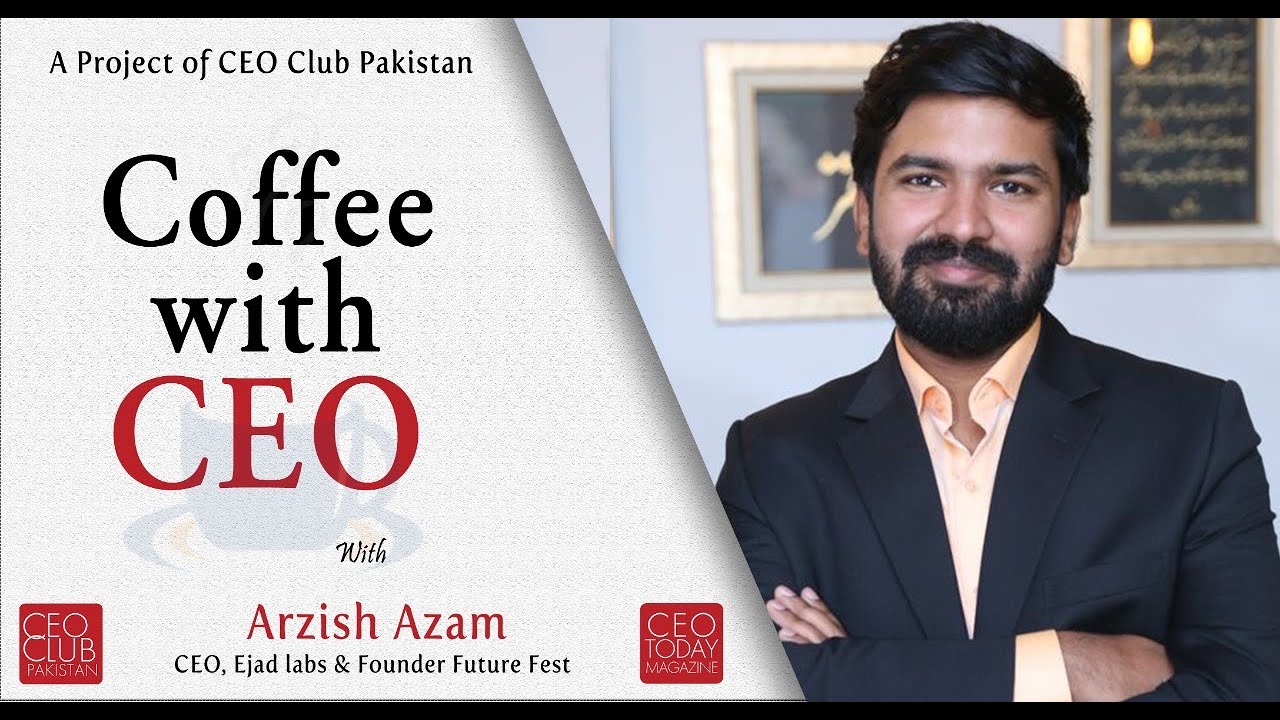 Coffee With CEO Mr. Arzish Azam (CEO, Ejad labs & Founder, Future Fest) - YouTube