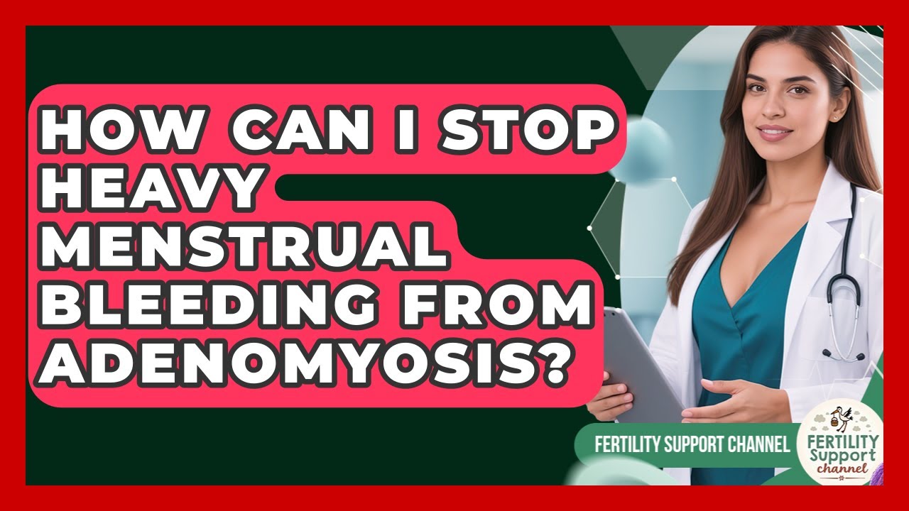 How Can I Stop Heavy Menstrual Bleeding From Adenomyosis? - Fertility ...