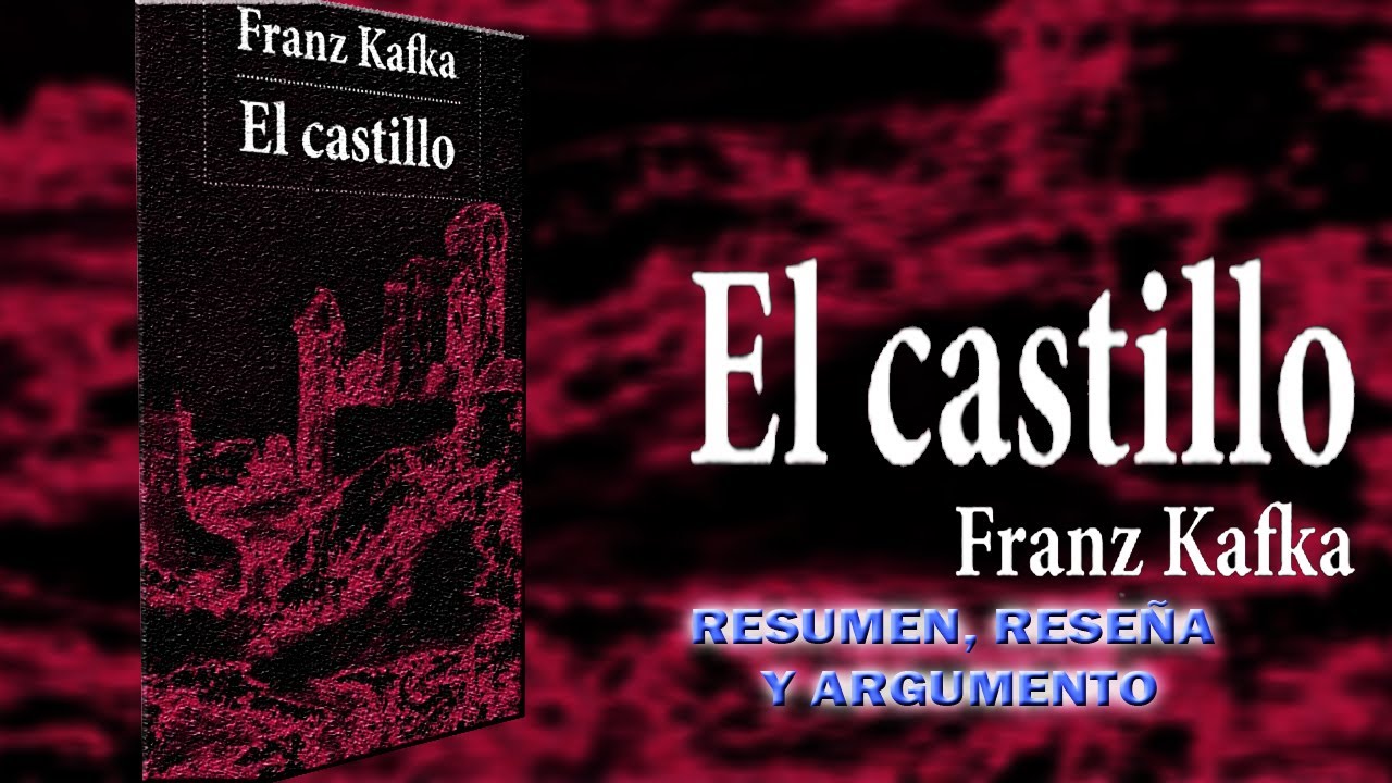 LIBRO EL CASTILLO / RESUMEN RESEÑA Y ARGUMENTO / NOVELA DE FRANZ KAFKA ...