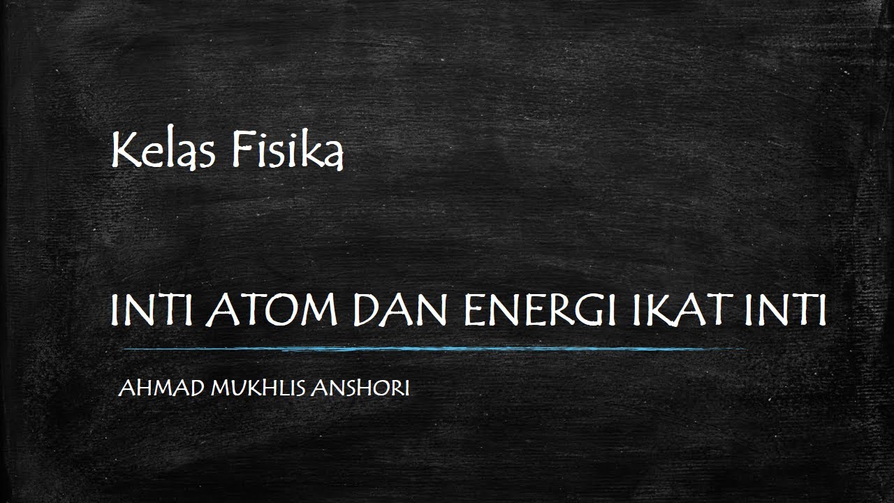 FISIKA INTI 01_INTI ATOM DAN ENERGI IKAT INTI - YouTube