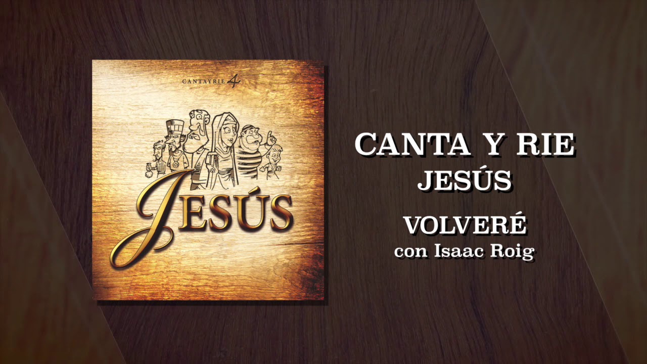 CANTA Y RIE 4: Jesús | Track 13: Volveré - Isaac Roig - YouTube