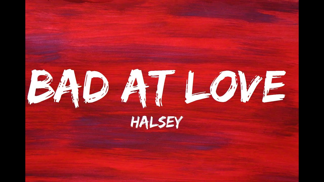 Halsey - Bad At Love (Lyrics) - YouTube