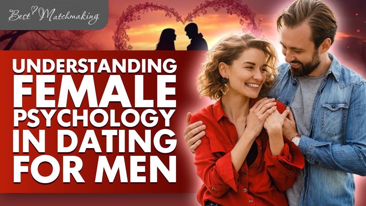 Understanding Female Psychology in Dating | MatchMakingServices.com ...