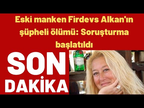 Eski manken Firdevs Alkan Vefat Etti!