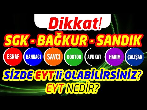 EYT NEDİR ? DOKTOR AVUKAT HAKİM SAVCI BANKACI ESNAF ÇALIŞAN SİZ DE EYT'Lİ OLABİLİRSİNİZ ?