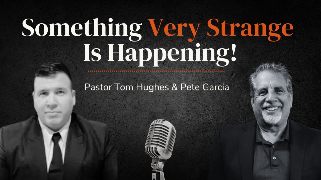 Something Very Strange Is Happening! | LIVE with Pastor Tom Hughes & Pete Garcia - YouTube