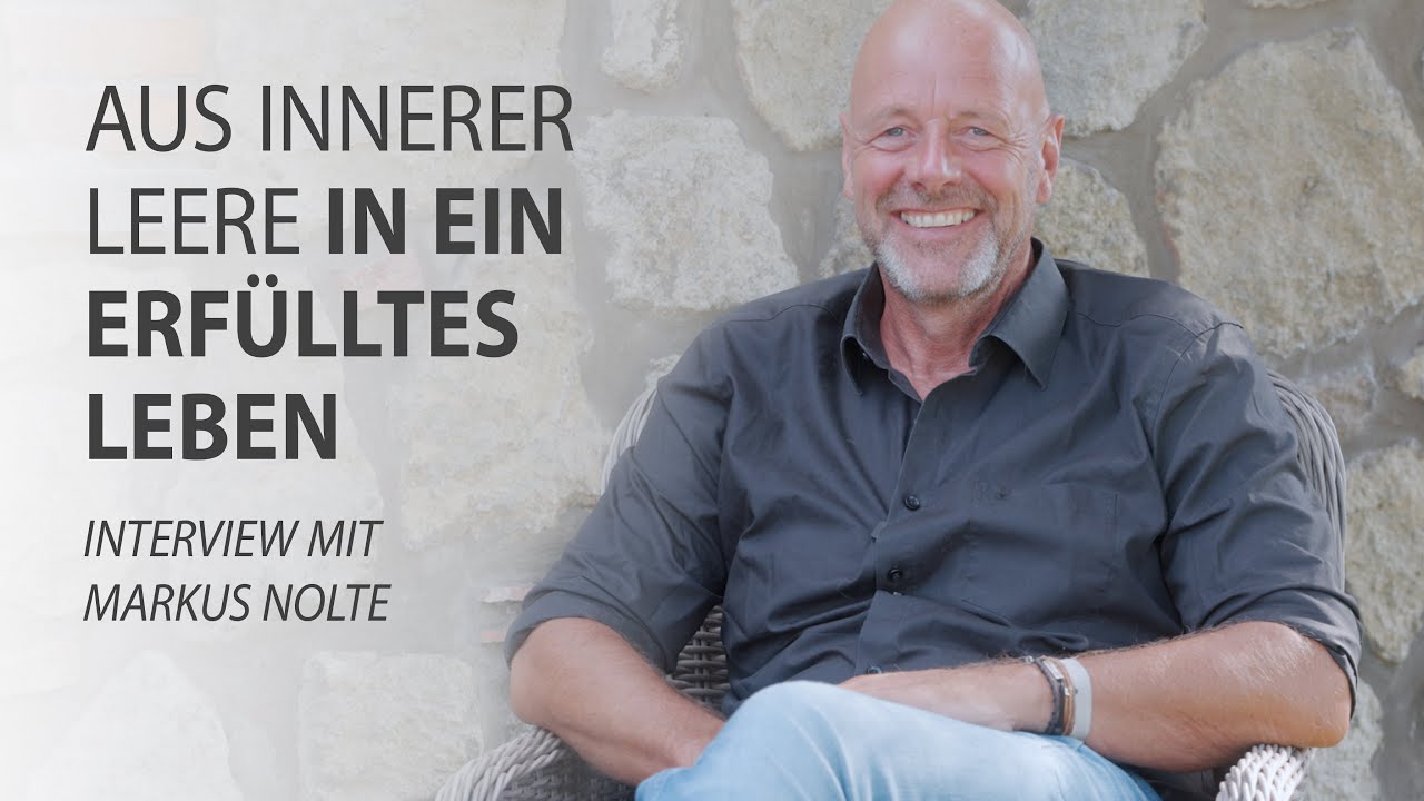 Aus innerer Leere in ein erfülltes Leben – Markus Nolte im Interview ...