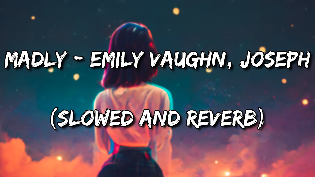 madly - Emily Vaughn · Joseph Tilley (Slowed and Reverb) - YouTube