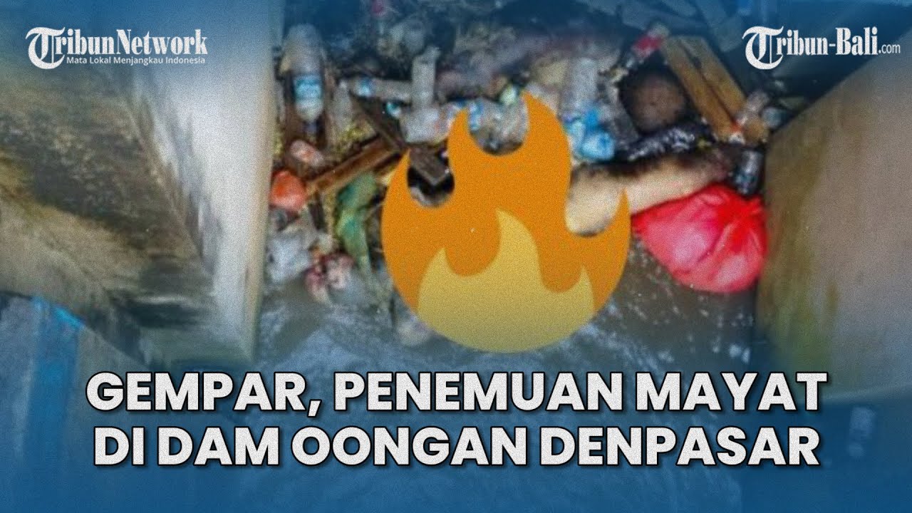Warga Gempar, Penemuan Mayat di Dam Oongan Denpasar Bali, Sudah ...