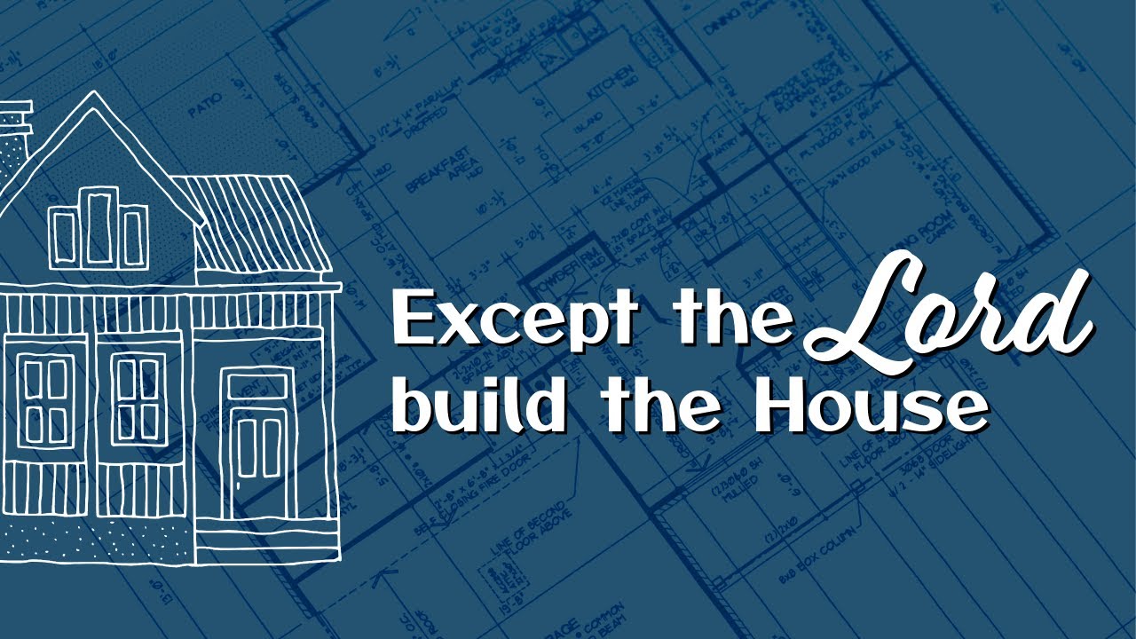 Except The Lord Build The House - Sr. Pastor Scott Ardary - YouTube