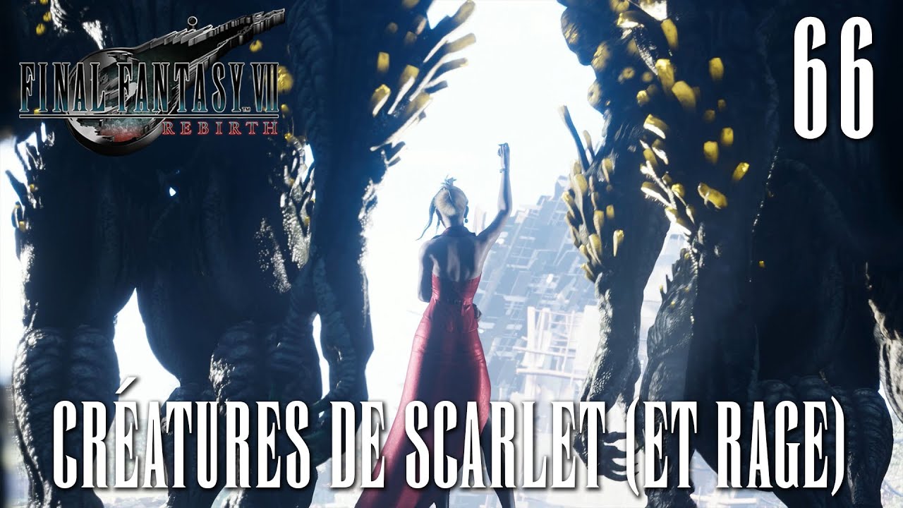 Créatures de Scarlet (et rage) [Final Fantasy VII Rebirth] #66 - YouTube