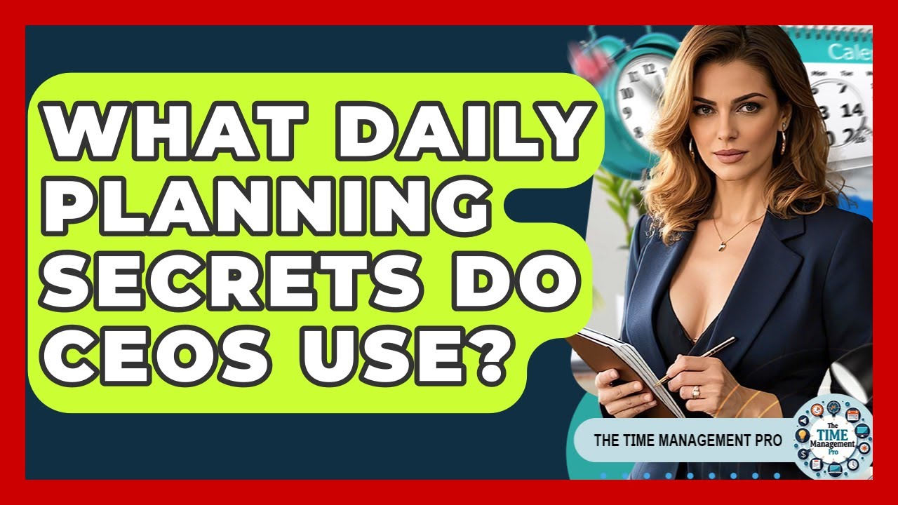 What Daily Planning Secrets Do CEOs Use? - The Time Management Pro ...