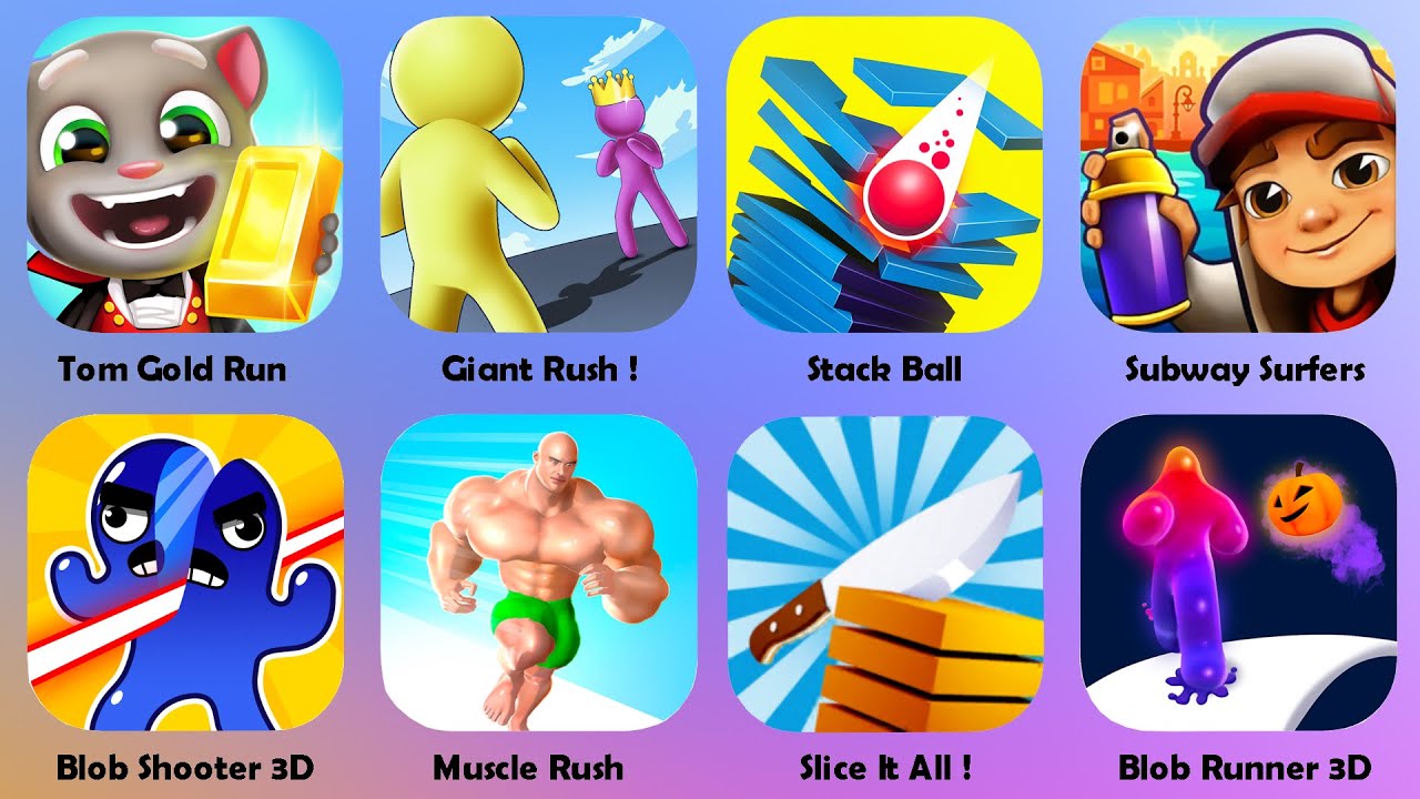 Tom Gold Run, Giant Rush, Stack Ball, Subway Surfers, Blob Shooter, Muscle Rush, Slice It all ...
