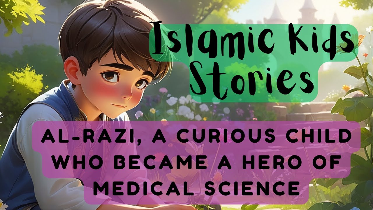 Islamic Kids Stories: Al Razi, The Child Who Became a Hero of Medical ...