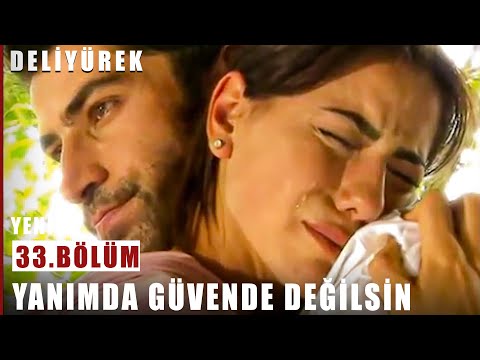 Yanımda Güvende Değilsin - Deli Yürek - 33.Bölüm