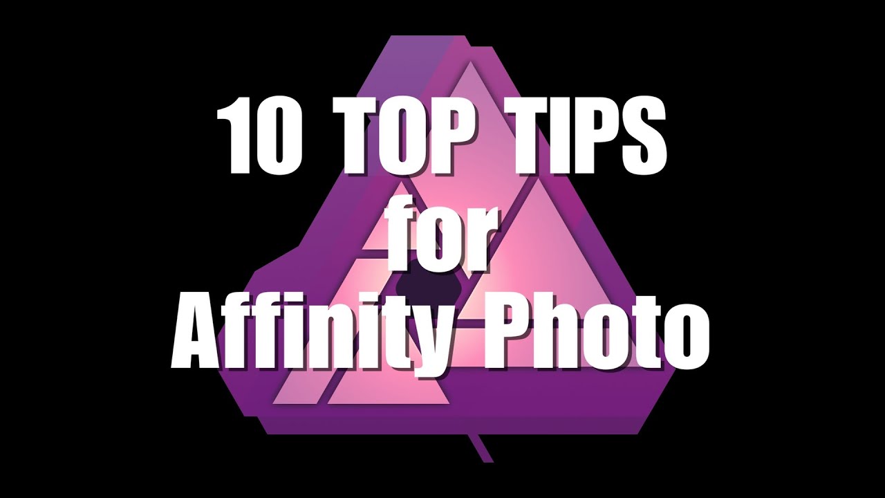 Ten Top Tips for Affinity Photo - YouTube
