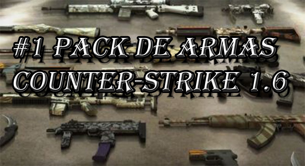 #1 PACK DE ARMAS- COUNTER STRIKE - YouTube
