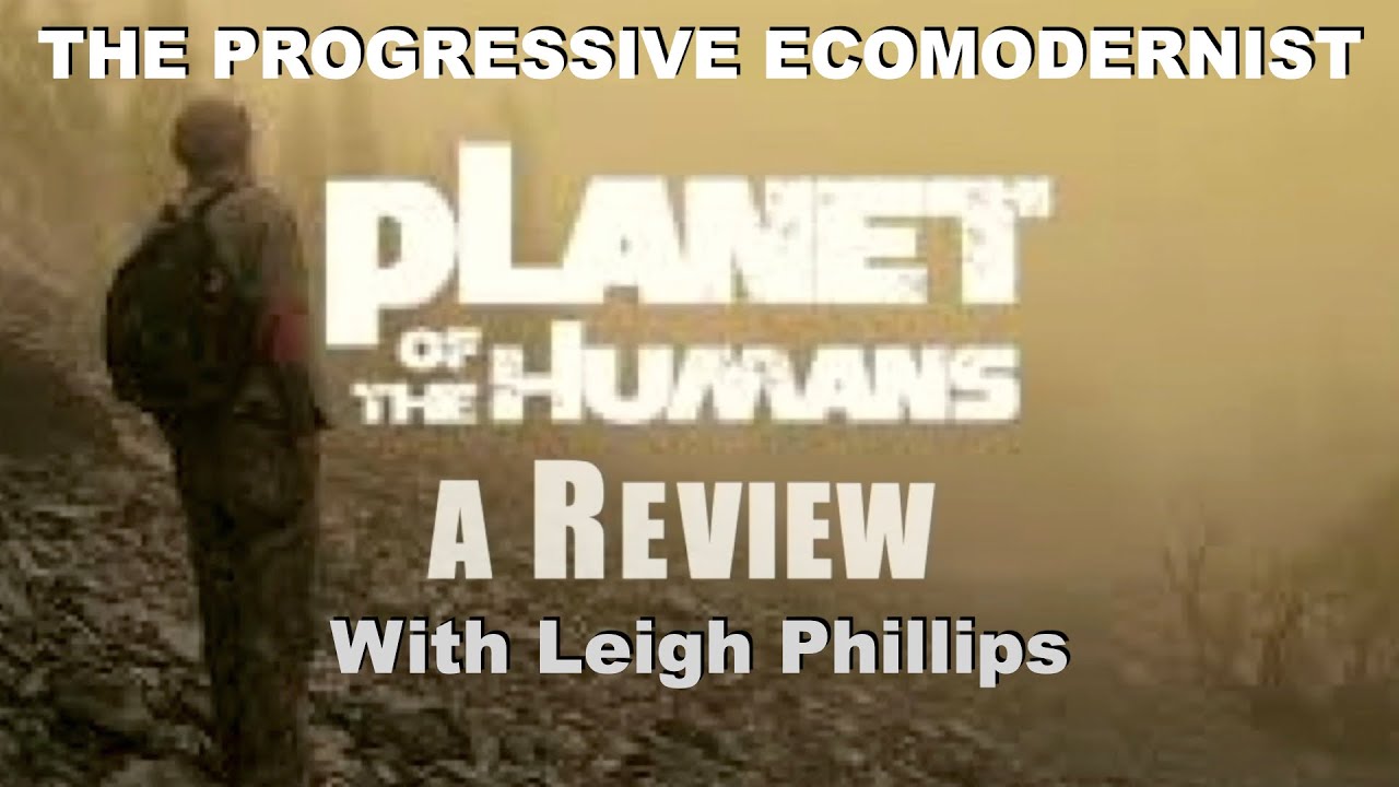 Planet of the Humans, a Review with Leigh Phillips - YouTube